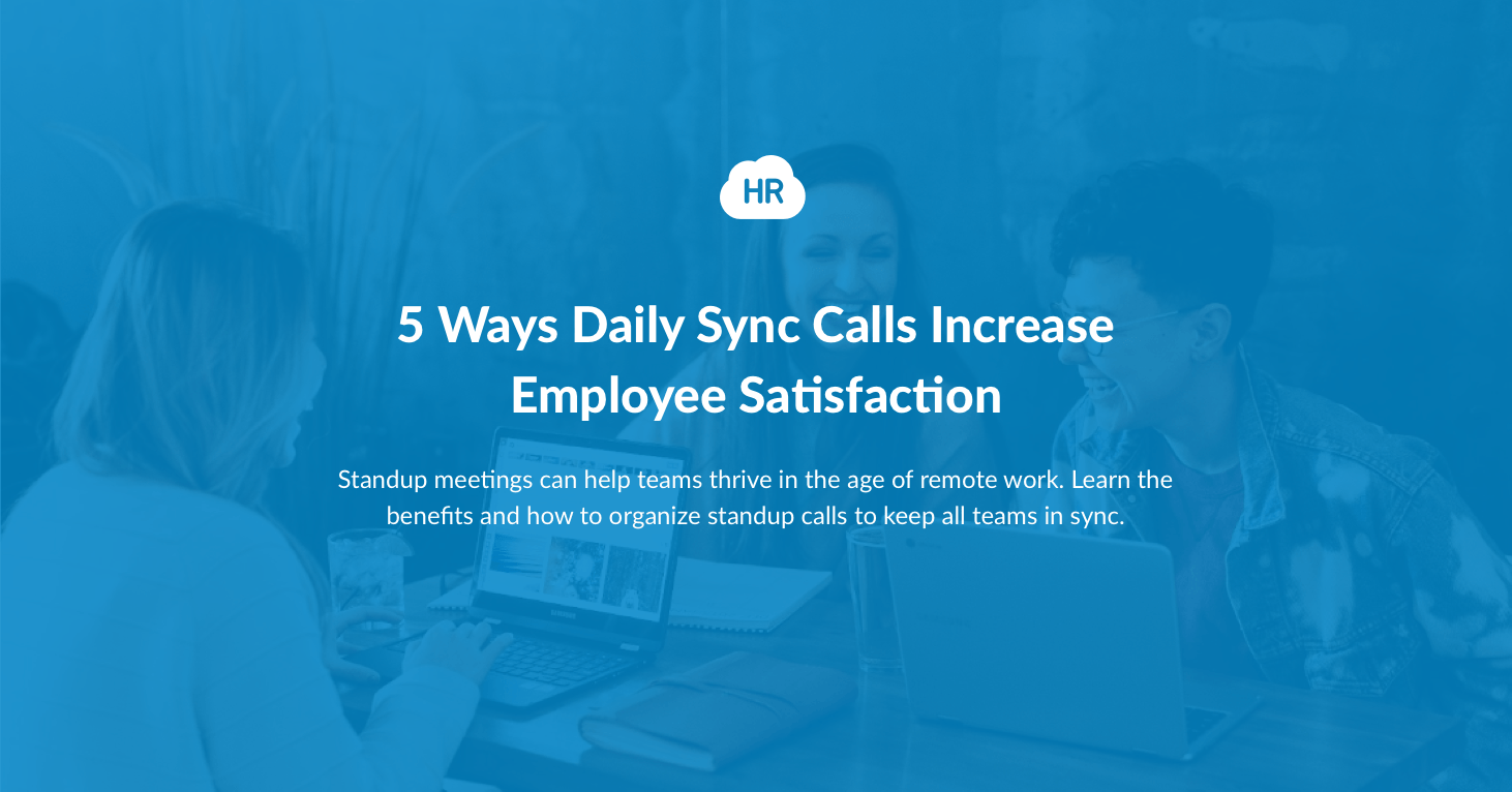 5 Ways Daily Sync Calls Increase Employee Satisfaction | HR Cloud
